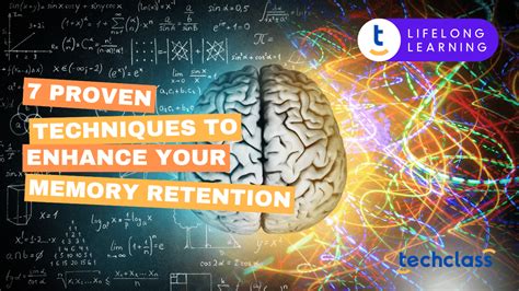 7 Proven Techniques To Enhance Your Memory Retention Techclass
