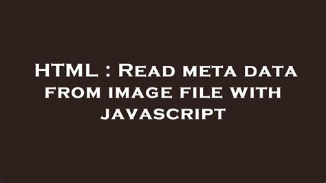 Html Read Meta Data From Image File With Javascript Youtube