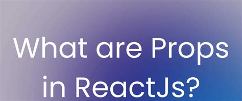 What Are Props In ReactJs DEV Community