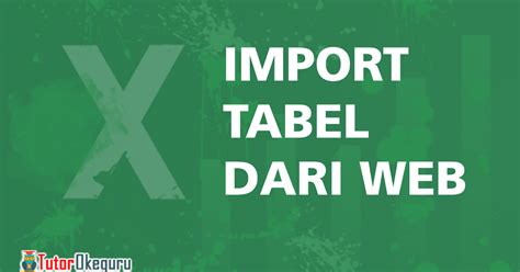 CARA CEPAT MENGAMBIL DATA TABEL DARI WEB MENGGUNAKAN SPREADSHEET TUTORIAL OKEGURU
