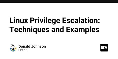 Linux Privilege Escalation Techniques And Examples Dev Community