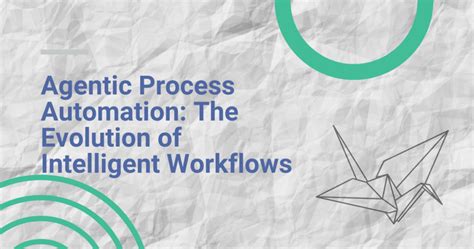 Next Gen Workflow Automation With Agentic Process Automation