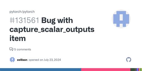 Bug With Capturescalaroutputs Item · Issue 131561 · Pytorchpytorch · Github
