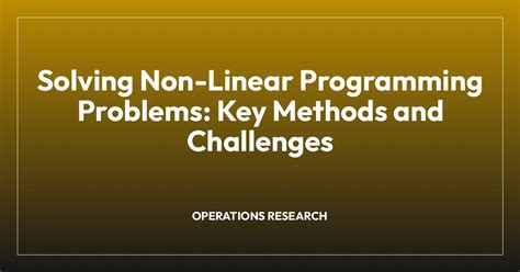 Solving Non Linear Programming Problems Key Methods And Challenges
