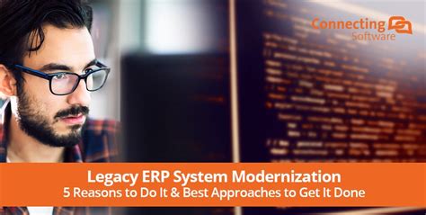 Legacy Erp System Modernization Reasons To Do It And Best Approaches