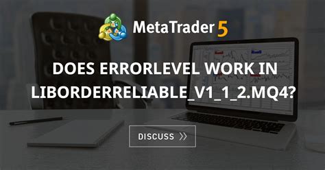 Does Errorlevel Work In Liborderreliablev112mq4 Sentimental Analysis Mql4 And Does Errorlevel Work In Liborderreliablev112mq4 Sentimental Analysis Mql4 And