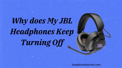 Why Does My Jbl Headphones Keep Turning Off A Comprehensive Guide In Head Phone Harvest