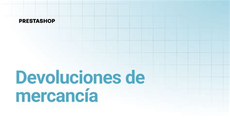devoluciones de mercancía prestashop 1 7 documentation