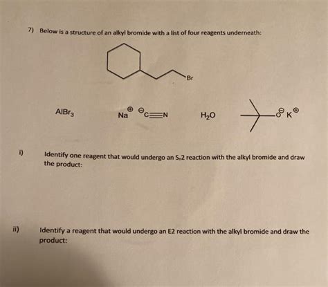 Solved 7 Below Is A Structure Of An Alkyl Bromide With A