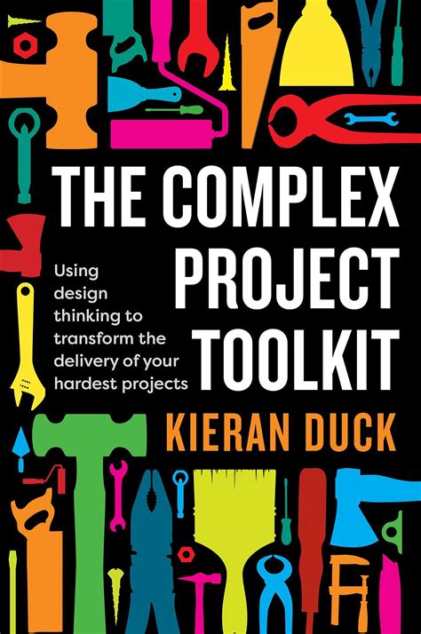 The Complex Project Toolkit Using Design Thinking To Transform The