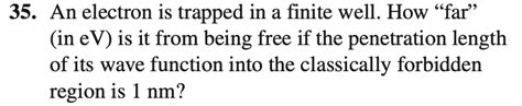 Solved 35 An Electron Is Trapped In A Finite Well How