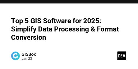 Top 5 Gis Software For 2025 Simplify Data Processing And Format