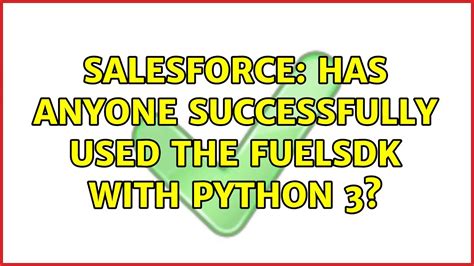 Salesforce Has Anyone Successfully Used The Fuelsdk With Python 3 Youtube