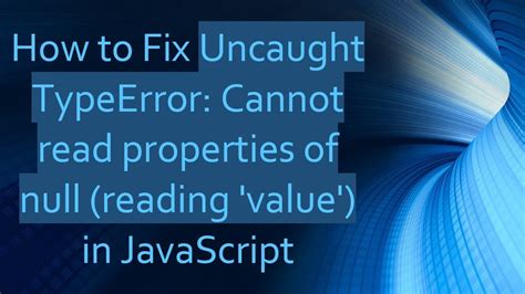 How To Fix Uncaught Typeerror Cannot Read Properties Of Null Reading