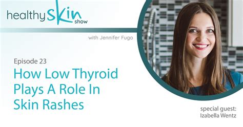 023 How Low Thyroid Plays A Role In Skin Rashes W Izabella Wentz