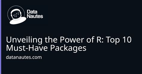 Unveiling The Power Of R Top 10 Must Have Packages Datanautes