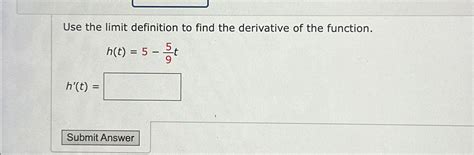Solved Use The Limit Definition To Find The Derivative Of Chegg Com