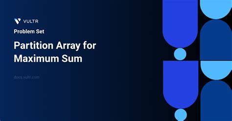 1043 Partition Array For Maximum Sum Solutions And Explanation Vultr Docs