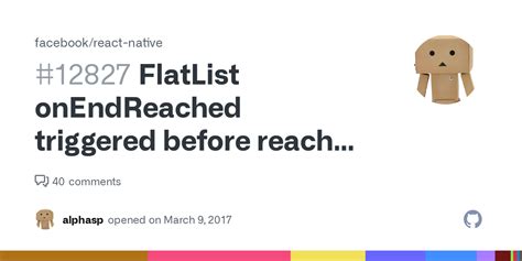 Flatlist Onendreached Triggered Before Reach Onendreachedthreshold · Issue 12827 · Facebook