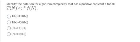 Solved Identify The Notation For Algorithm Complexity That