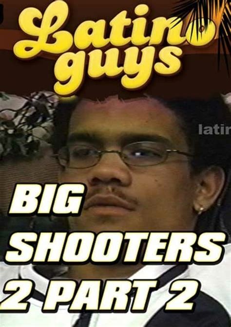 Big Shooters 2 Part 2 2016 By Latino Guys Gayhotmovies