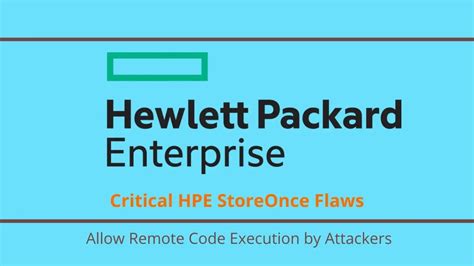 Critical Hpe Storeonce Flaws Allow Remote Code Execution By Attackers