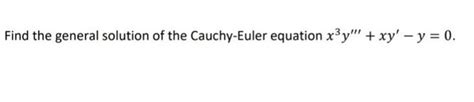Solved Find The General Solution Of The Cauchy Euler Chegg