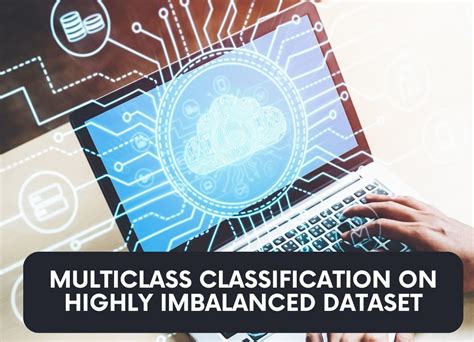 Multiclass Classification On Highly Imbalanced Dataset Aitude