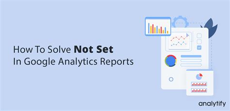 How To Solve Not Set In Google Analytics Reports