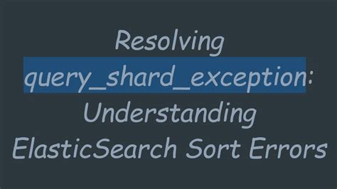 Resolving Queryshardexception Understanding Elasticsearch Sort
