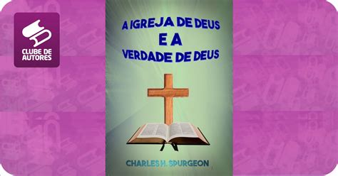 A Igreja De Deus E A Verdade De Deus Por Silvio Dutra Agbook