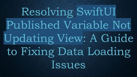 Resolving Swiftui Published Variable Not Updating View A Guide To Fixing Data Loading Issues