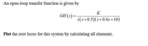 Solved An Open Loop Transfer Function Is Given By