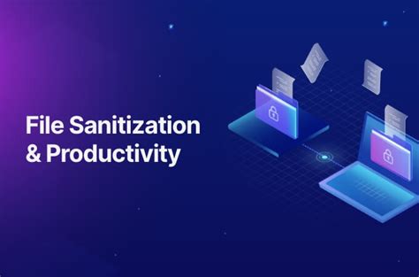 How File Sanitization Enables Productivity Without Sacrificing Security