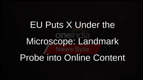 Eu Launches Probe Into Elon Musks X Under New Digital Services Act