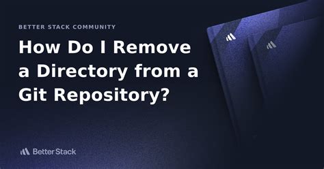 How Do I Remove A Directory From A Git Repository Better Stack Community