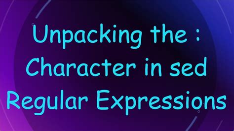 Unpacking The Character In Sed Regular Expressions Youtube