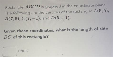 Solved Rectangle ABCD Is Graphed In The Coordinate Plane The Following Are The Vertices Of The