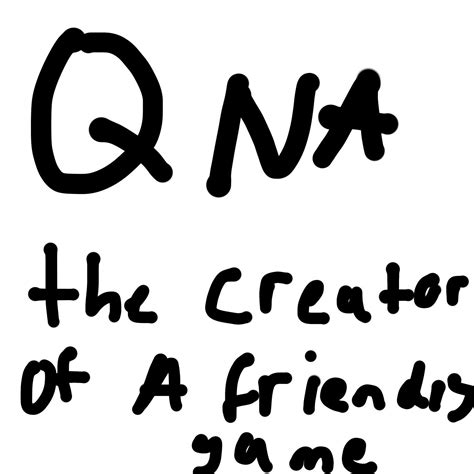 Qna The Creator Of A Friendly Game Ask Me Anything Robjectshows
