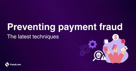 Preventing Payment Fraud The Latest Techniques Fraud Com