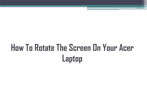 How To Rotate The Screen On Your Acer