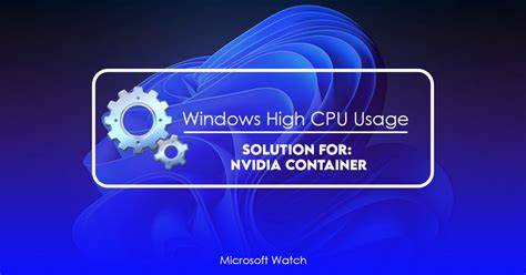 Nvidia Container High Cpu Usage Windows 1011 Ways To Fix Microsoft Watch