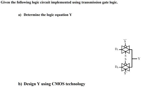 Given The Following Logic Circuit Implemented Using Transmission Gate Logic A Determine The
