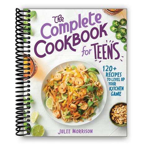 the complete cookbook for teens 120 recipes to level up your kitchen