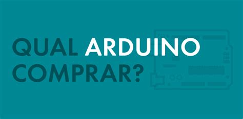 Qual Arduino Comprar Conheça Os Tipos De Arduino Arduino Portugal