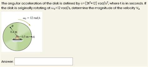 Solved The Angular Acceleration Of The Disk Is Detined By 3t2 12