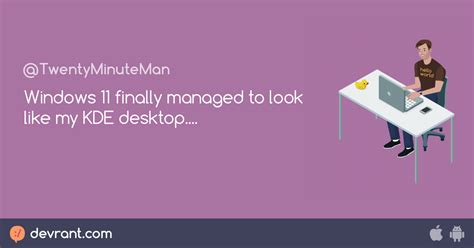 Windows 11 Finally Managed To Look Like My KDE Desktop DevRant