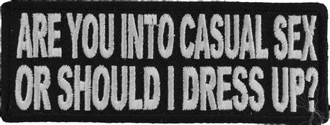 Are You Into Casual Sex Or Should I Dress Up Funny Naughty Patch Iron On Offensive Patches By
