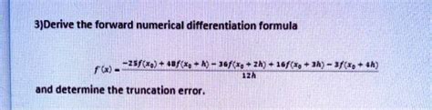 Solved Derive The Forward Numerical Differentiation Formula And Determine The Truncation Error