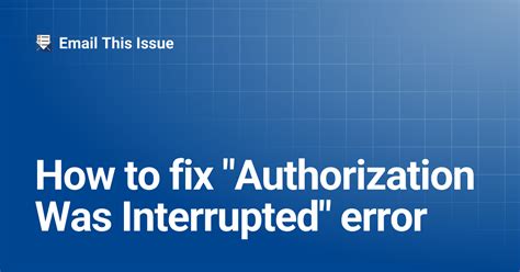 How To Fix Authorization Was Interrupted Error Email This Issue